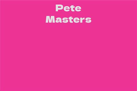 Pete Masters Facts Bio Career Net Worth Aidwiki