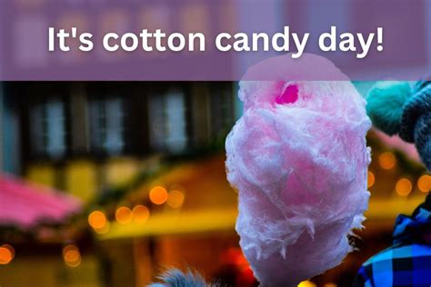 Days Of The Year On 7 December We Celebrate Cotton Candy