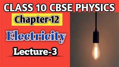ELECTRICITY Lecture 3 Class 10 CBSE Physics Chapter 1 Class 10
