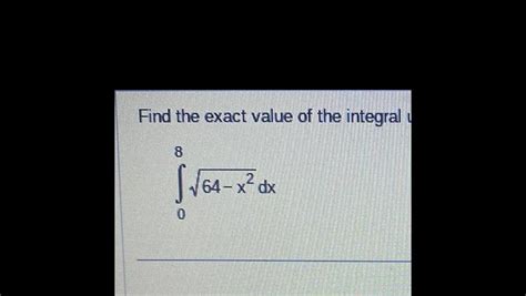[answered] find the exact value of the integral 8 64 0 64 x dx 1 kunduz