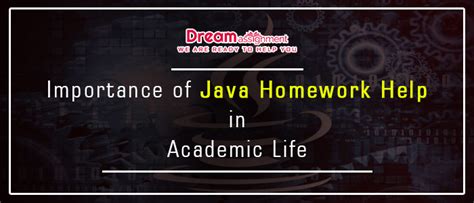 Importance Of Java Homework Help In Academic Life Dream Assignment
