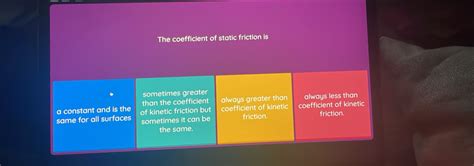 Solved The Coefficient Of Static Friction Is Sometimes Greater Than