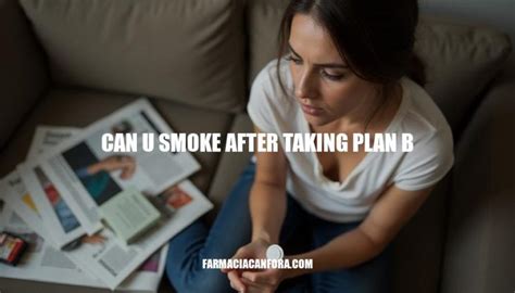 Can You Smoke After Taking Plan B Risks And Side Effects