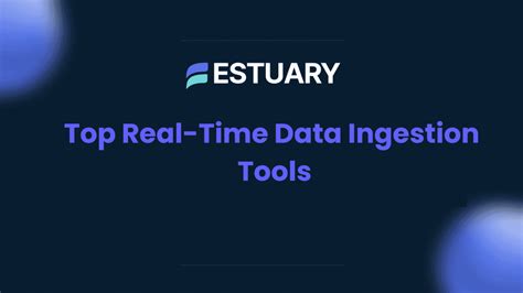 Best Real Time Data Ingestion Tools For 2025 Features And Comparison Estuary