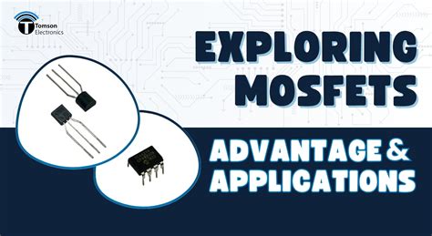 Exploring Mosfets Advantages And Applications Tomson Electronics