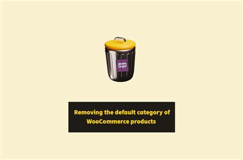 How To Remove Uncategorized Category In Woocommerce Nikanwp