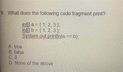 solved 9 what does the following code fragment print int]