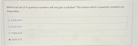 Solved Which Set Set Of 4 ﻿quantum Numbers Will Not Give A