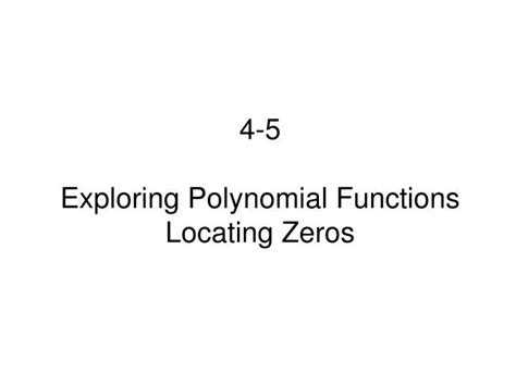 Ppt 4 5 Exploring Polynomial Functions Locating Zeros Powerpoint