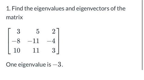 Solved 1 Find The Eigenvalues And Eigenvectors Of The