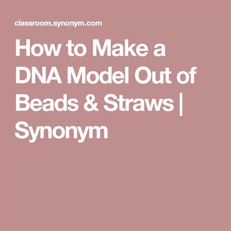 How To Make A DNA Model Out Of Beads Straws Synonym Dna Model Dna Dna Double Helix Model
