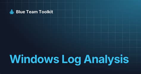Windows Log Analysis Blue Team Toolkit