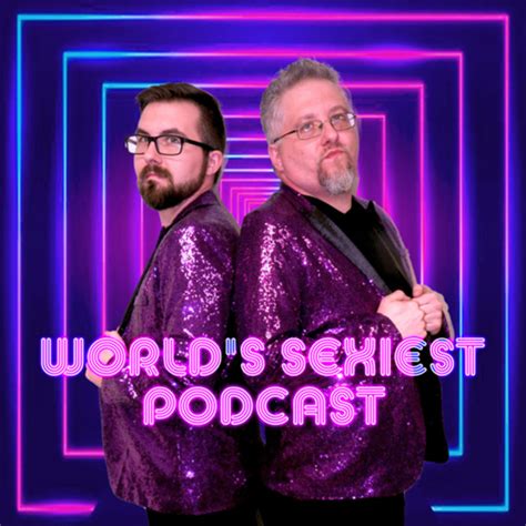 Worlds Sexiest Podcast Podcast On Spotify