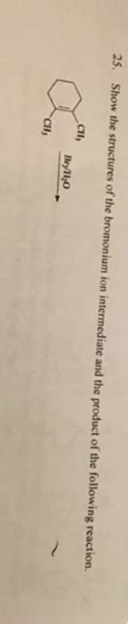 Solved Show The Structures Of The Bromonium Ion Intermediate