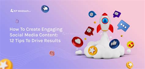 12 Tips For Creating Engaging Social Media Content That Gets Results