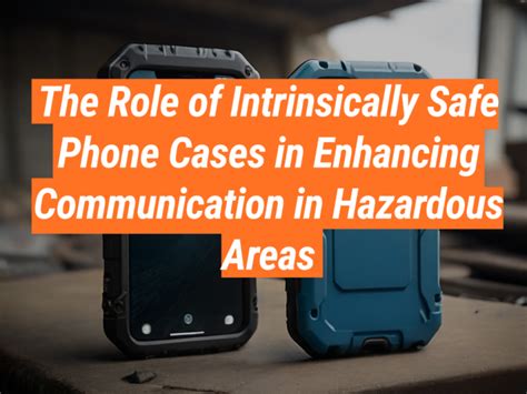 Safety Communication Intrinsically Safe Phone Cases Intrinsically Safe Store