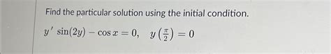 Solved Find The Particular Solution Using The Initial