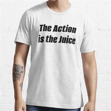 the action is the juice funny meme t shirt for sale by jlachger redbubble meme t shirts