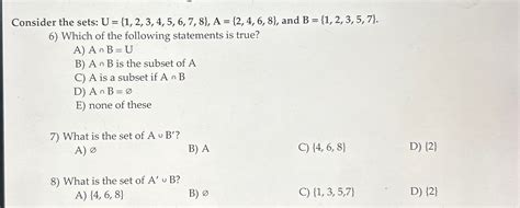 Solved Consider The Sets U 1 2 3 4 5 6 7 8 A 2 4 6 8 Chegg Com