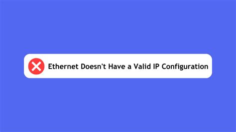 how to fix ‘ethernet doesn t have a valid ip configuration error on