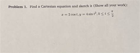 [solved] Calculus 2 Problem 1 Find A Cartesian Equation And Sketch It Course Hero