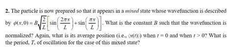 Solved 2 The Particle Is Now Prepared So That It Appea
