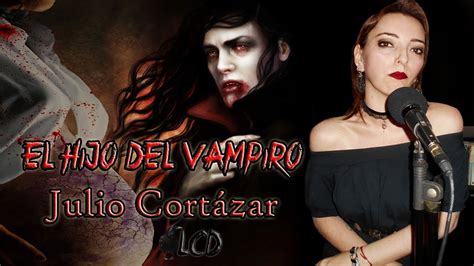 El Hijo Del Vampiro De Julio Cortázar Cuento Completo Youtube