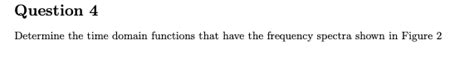 solved question 4 determine the time domain functions that