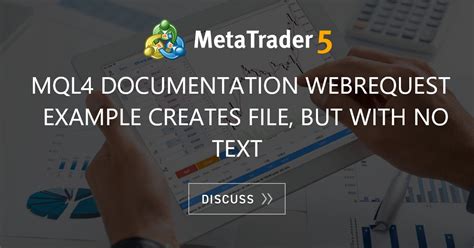 Mql4 Documentation Webrequest Example Creates File But With No Text