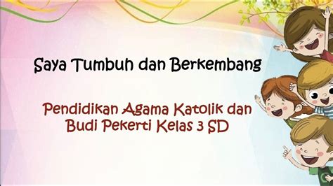 Saya Tumbuh dan Berkembang [Materi Pendidikan Agama Katolik Kelas 3 SD] - YouTube
