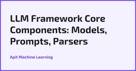 Llm Framework Core Components Models Prompts Parsers