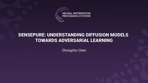 Zhongzhu Chen · Densepure Understanding Diffusion Models Towards Adversarial Learning · Slideslive