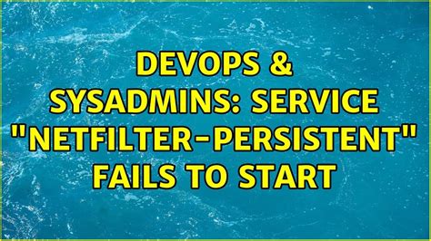 Devops And Sysadmins Service Netfilter Persistent Fails To Start 2 Solutions Youtube