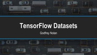 Getting Started With Tensor Flow Datasets Ppt