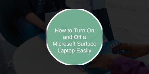 How To Turn On And Off A Microsoft Surface Laptop Easily