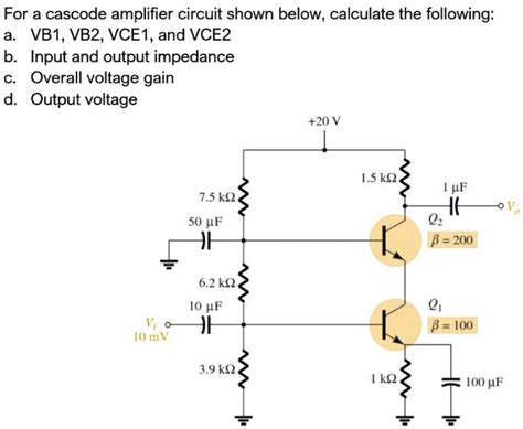 For A Cascode Amplifier Circuit Shown Below Calculate The Following Vb1 Vb2 Vce1 And Vce2 B
