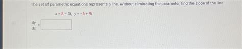Solved The Set Of Parametric Equations Represents A Line
