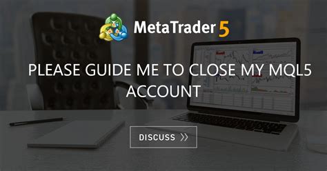 Please Guide Me To Close My Mql5 Account Fx Robot General Mql5