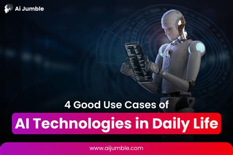 4 Good Use Cases Of Ai Technologies Ai Jumble