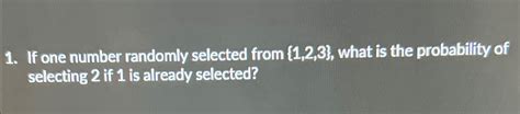 Solved If One Number Randomly Selected From 123 ﻿what