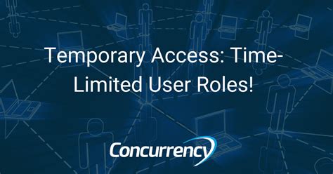 Temporary Access Time Limited User Roles Concurrency