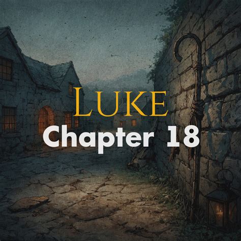 Luke Chapter 18 Detailed Bible Study And Analysis Devotion