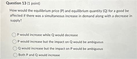 solved question 13 1 ﻿point how would the equilibrium price