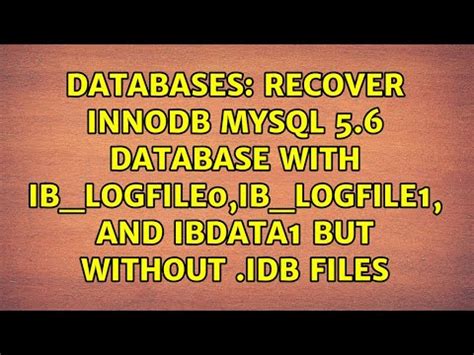 Recover Innodb Mysql Database WITH Ib Logfile Ib Logfile And Ibdata But WITHOUT Idb
