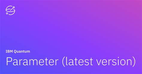 Parameter Latest Version Ibm Quantum Documentation