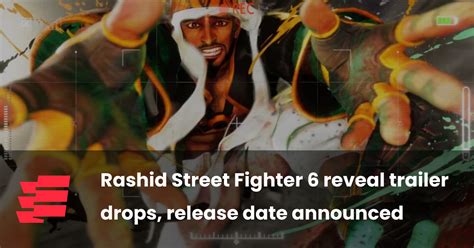 Rashid Street Fighter 6 Reveal Trailer Drops Release Date Announced