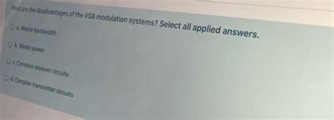 Solved What Are The Disadvantages Of The Vsb Modulation