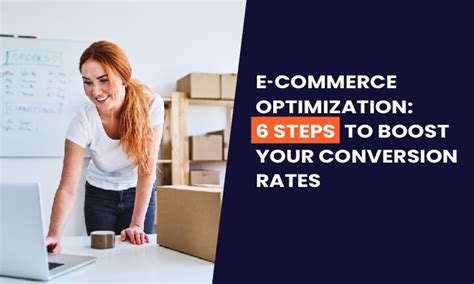 E Commerce Optimization 6 Steps To Boost Your Conversion Rates