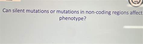 Solved Can Silent Mutations Or Mutations In Non Coding