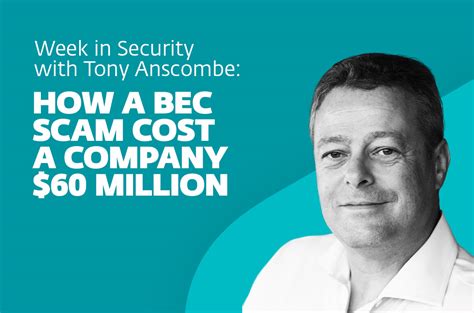 How A Bec Scam Cost A Company 60 Million Week In Security With Tony Anscombe